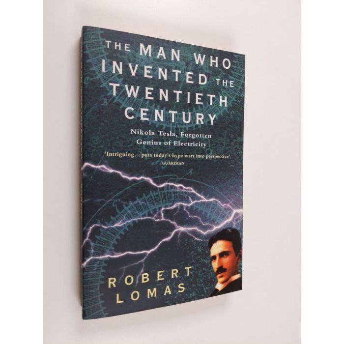 Robert Lomas : The Man who Invented the Twentieth Century - Nikola ...