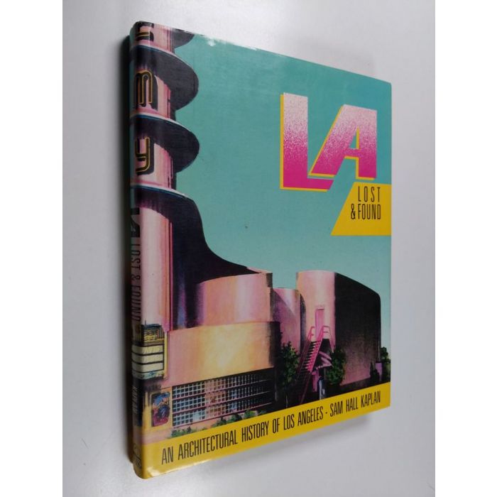 LA, lost and found : an architectural history of Los Angeles (englanti ...