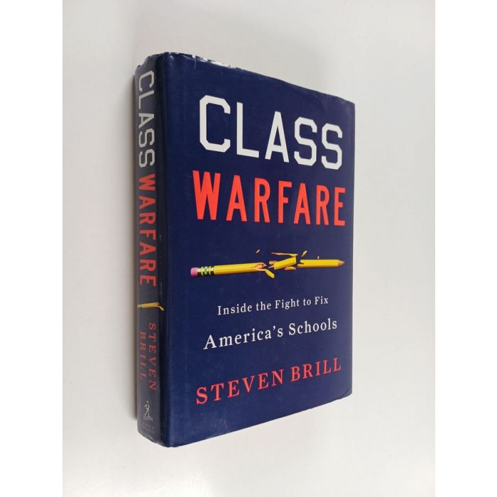 Class Warfare - Inside the Fight to Fix America's Schools, Steven Brill