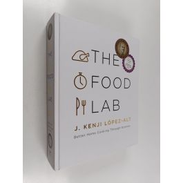 The food lab : better home cooking through science – J. Kenji López-Alt