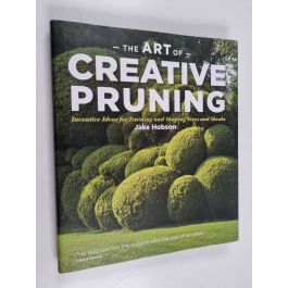 The Art of Creative Pruning (englanti) – Jake Hobson ym.