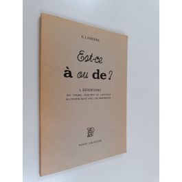 Buy Lasserre: Est-ce à ou de? 1 - Des verbes, adjectifs et locutions se ...