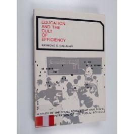 Order Callahan: Education and the cult of efficiency : a study of the ...