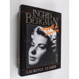 Osta Leamer: Ingrid Bergman, myytti ja ihminen | Laurence Leamer ...
